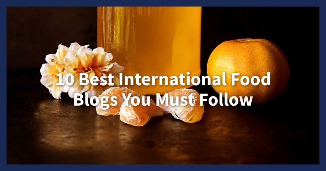 10 Best International Food Blogs You Must Follow - Husband Can Cook